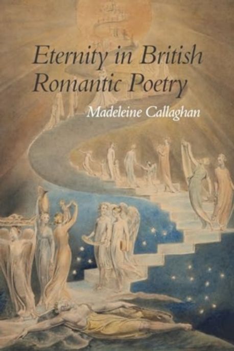 Eternity in British Romantic Poetry | Callaghan, Madeleine - 교보문고