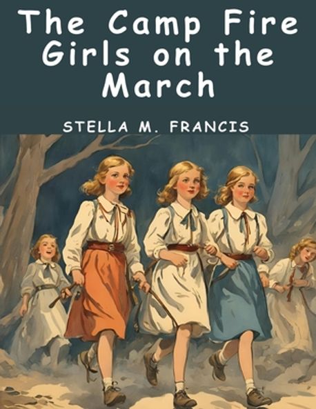 The Camp Fire Girls on the March | Jane L Stewart - 교보문고