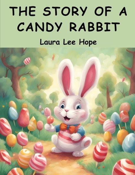 The Story of a Candy Rabbit | Laura Lee Hope - 교보문고