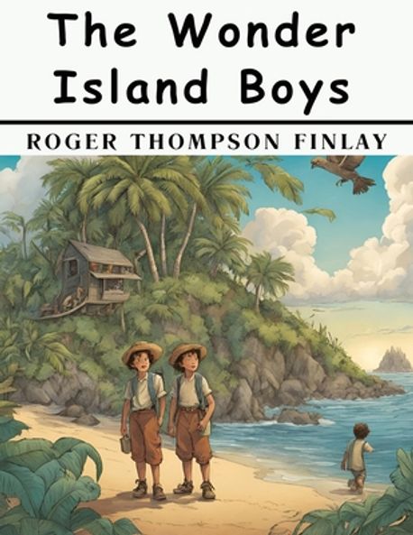 The Wonder Island Boys | Roger Thompson Finlay - 교보문고