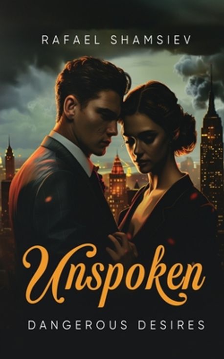 Unspoken Dangerous Desires | Shamsiev, Rafael - 교보문고