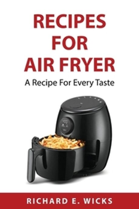 Recipes for Air Fryer | Richard E Wicks - 교보문고
