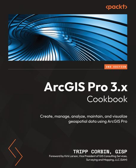 ArcGIS Pro 3.x Cookbook - Second Edition | Gisp, Tripp Corbin - 교보문고