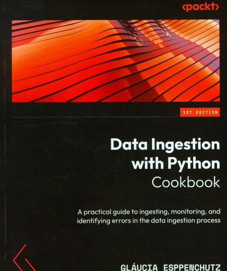 Data Ingestion with Python Cookbook | Glaucia Esppenchutz - 교보문고