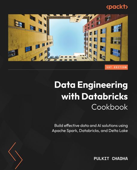 Data Engineering with Databricks Cookbook | Chadha, Pulkit - 교보문고