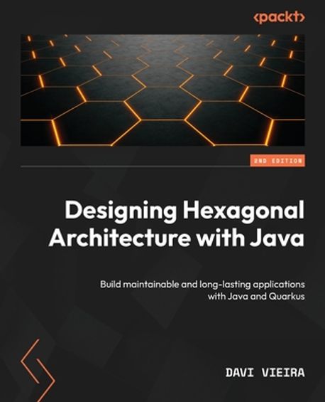 Designing Hexagonal Architecture with Java - Second Edition | Vieira, Davi - 교보문고