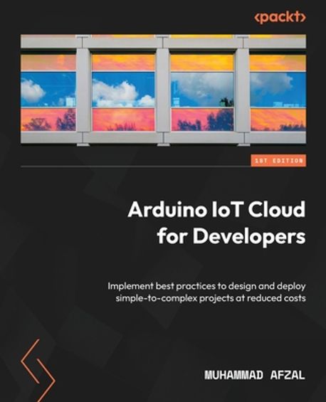 Arduino IoT Cloud for Developers | Afzal, Muhammad - 교보문고
