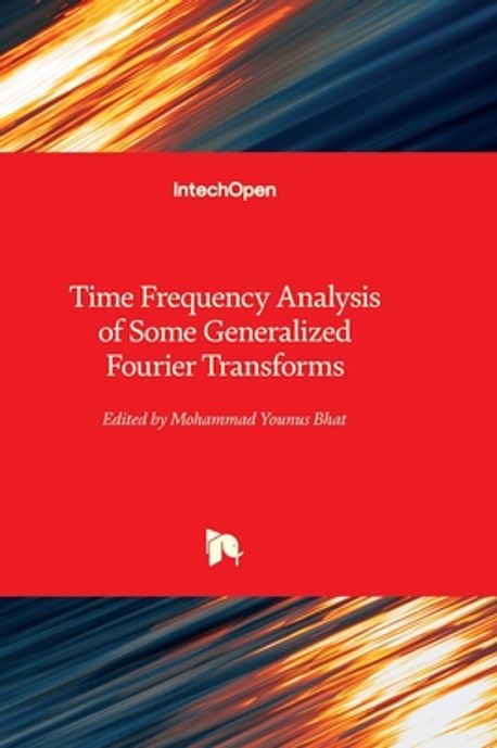 Time Frequency Analysis of Some Generalized Fourier Transforms | Younus Bhat, Mohammad - 교보문고