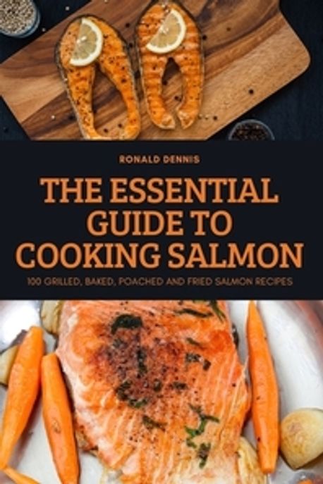 The Essential Guide to Cooking Salmon | Ronald Dennis - 교보문고
