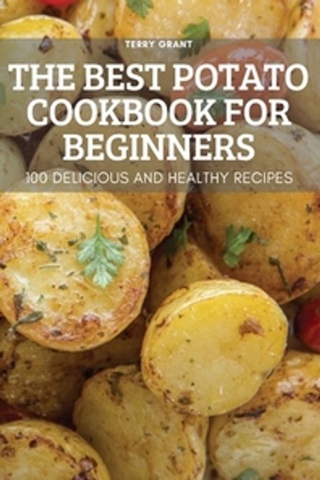 The Best Potato Cookbook for Beginners | Terry Grant - 교보문고