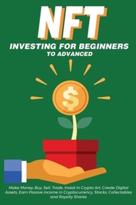 NFT Investing for Beginners to Advanced, Make Money; Buy, Sell, Trade ...