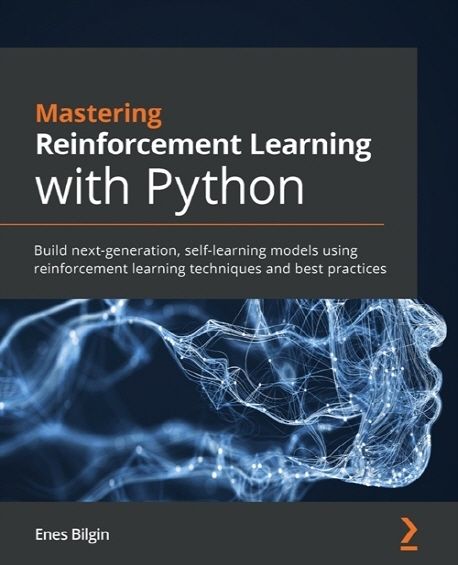 Mastering Reinforcement Learning with Python | Bilgin, Enes - 교보문고