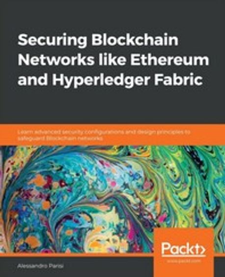 Securing Blockchain Networks like Ethereum and Hyperledger Fabric | Parisi, Alessandro - 교보문고