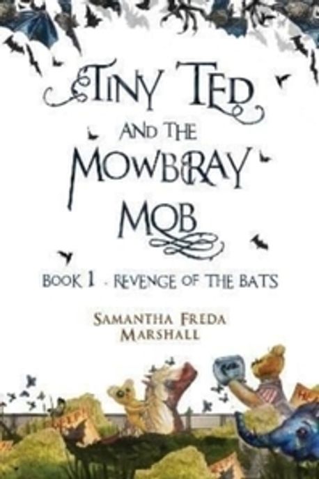 Tiny Ted and the Mowbray Mob | Samantha Freda Marshall - 교보문고