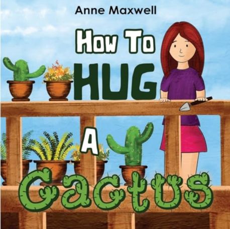How To Hug A Cactus | Anne Maxwell - 교보문고