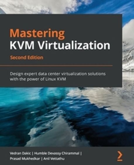 Mastering KVM Virtualization - Second Edition, 2/E(Paperback) | Dakic, Vedran - 교보문고