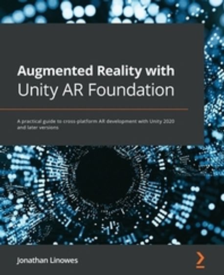 Augmented Reality with Unity AR Foundation | Linowes, Jonathan - 교보문고