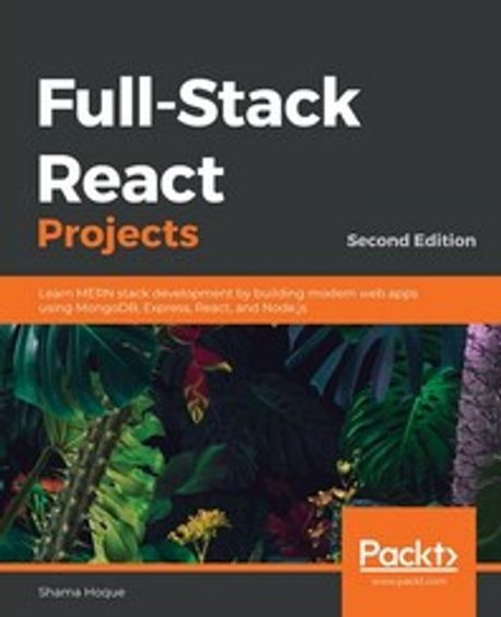Full-Stack React Projects - Second Edition | Hoque, Shama - 교보문고