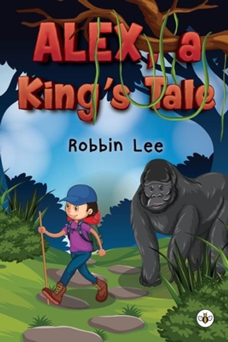 Alex, A King's Tale | Robbin Lee - 교보문고