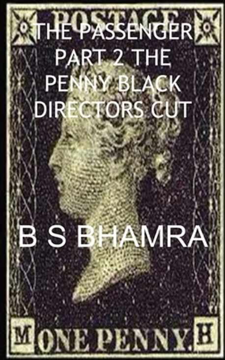 B S Bhamra the Passenger Part 2 the Penny Black Directors Cut | Bhamra ...