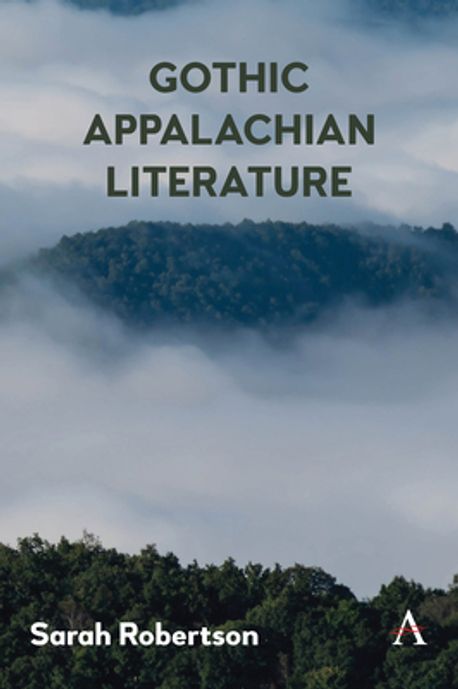 Gothic Appalachian Literature | Sarah Robertson - 교보문고