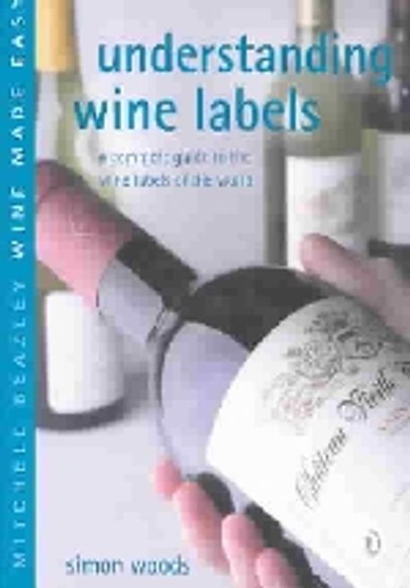 Mitchell Beazley Wine Made Easy Understanding Wine Labels | Woods, Simon - 교보문고