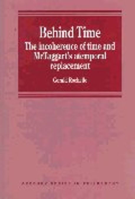Behind Time : The Incoherence of Time and McTaggart's | Rochelle ...