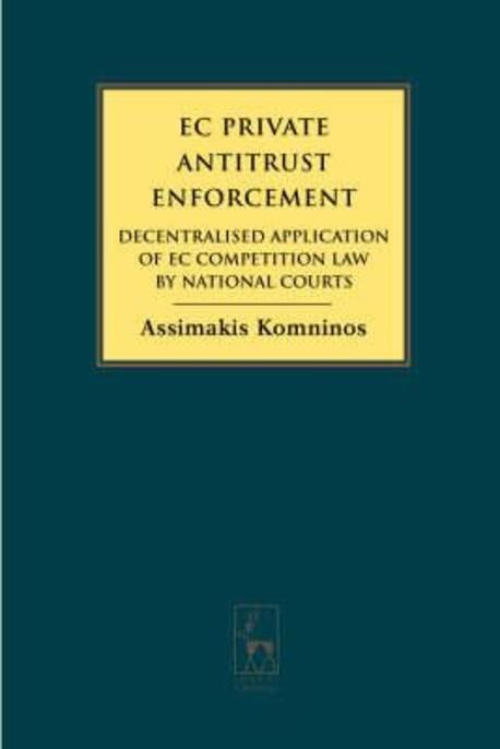 EC Private Antitrust Enforcement : Decentralised Application of EC Competition Law by National ...