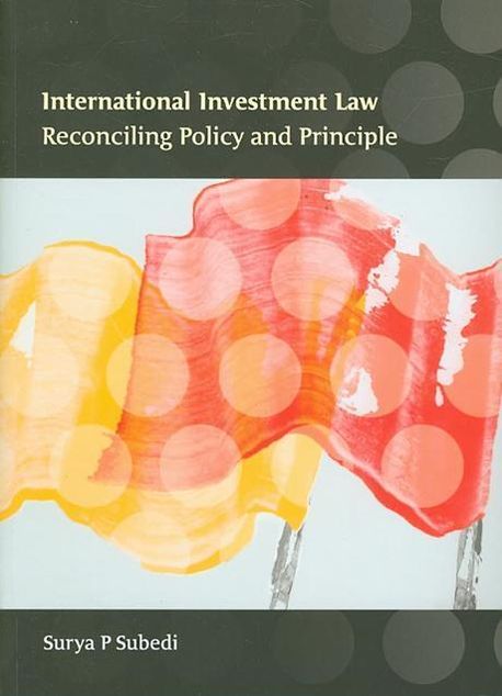 International Investment Law : Reconciling Policy and Principle | Subedi, Surya - 교보문고