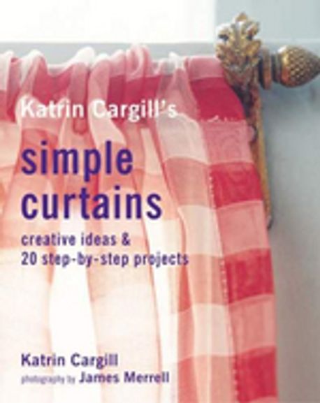 Katrin Cargill's Simple Curtains | Cargill, Katrin - 교보문고