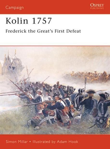 Kolin 1757 : Frederick the Great's First Defeat | Millar, Simon/ Hook ...