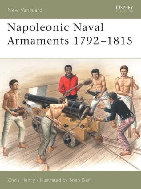Napoleonic Naval Armaments 1792-1815 | Henry, Chris/ Delf, Brian (ILT ...