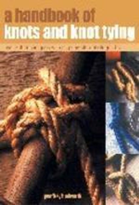 Handbook of Knots and Knot Tying : Over 200 Techniques With Step-By-Step Photographs | Budworth ...