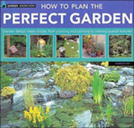 How to Plan the Perfect Garden | McHoy, Peter - 교보문고