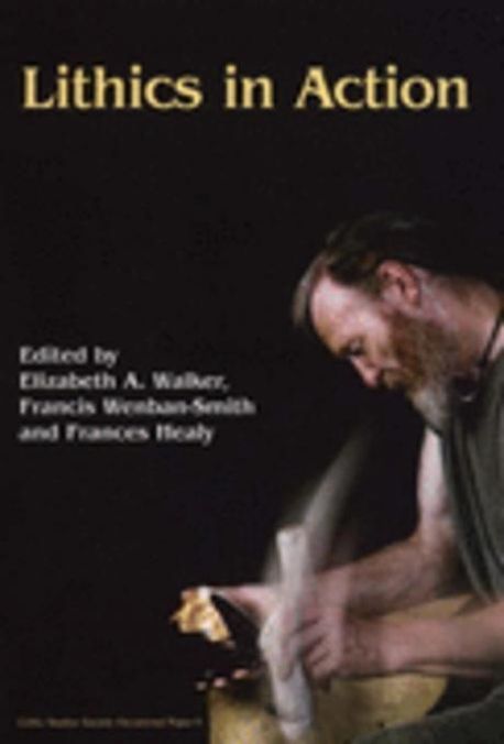 Lithics in Action | Walker, Elizabeth A. (EDT)/ Wenban-Smith, Francis - 교보문고