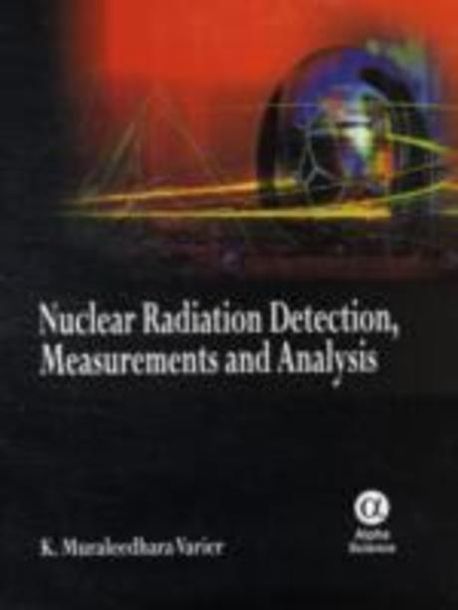 Nuclear Radiation Detection, Measurements and Analysis | Varier, K ...