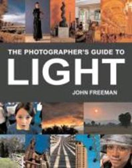 Photographer's Guide To Light | Freeman, John - 교보문고