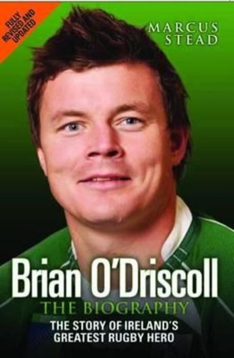 Brian O'Driscoll : The Biography: the Story of Ireland's Greatest Rugby ...