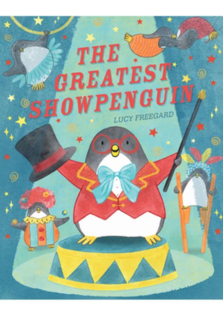 The Greatest Show Penguin | Freegard, Lucy - 교보문고