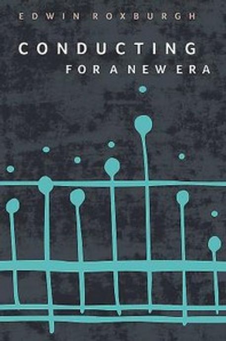 Conducting for a New Era | Edwin Roxburgh - 교보문고