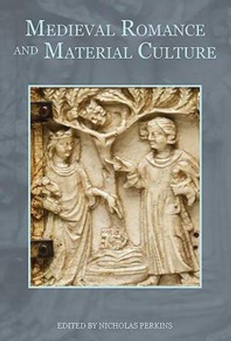 Medieval Romance and Material Culture | Perkins, Nicholas (EDT) - 교보문고