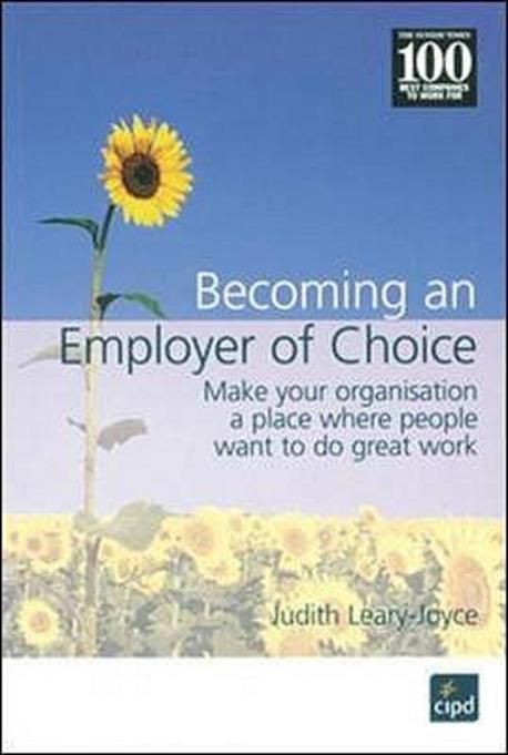 Becoming an Employer of Choice : Make Your Own Organisation a Place ...