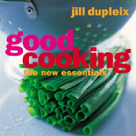 Good Cooking: The New Basics | Dupleix, Jill - 교보문고