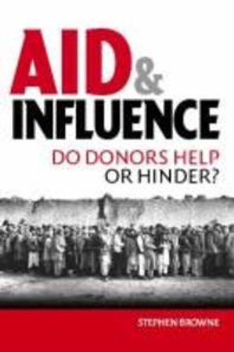 Aid and Influence : Do Donors Help or Hinder? | Browne, Stephen - 교보문고