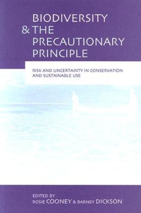 Biodiversity and the Precautionary Principle: Risk, Uncertainty and Practice in Conservation and ...