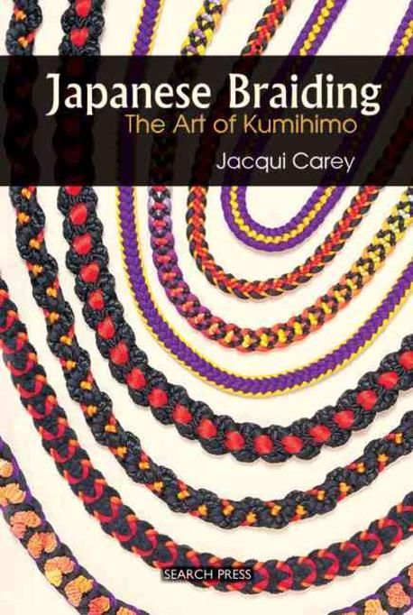 Japanese Braiding : The Art of Kumihimo | Carey, Jacqui - 교보문고