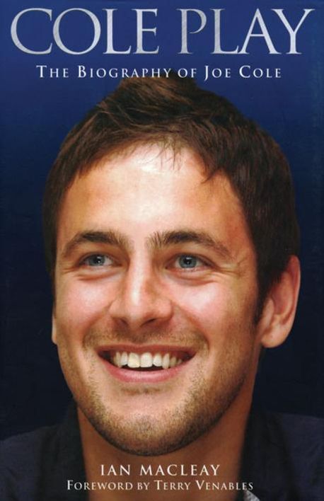 Cole Play : The Biography of Joe Cole | Macleay, Ian/ Venables, Terry ...