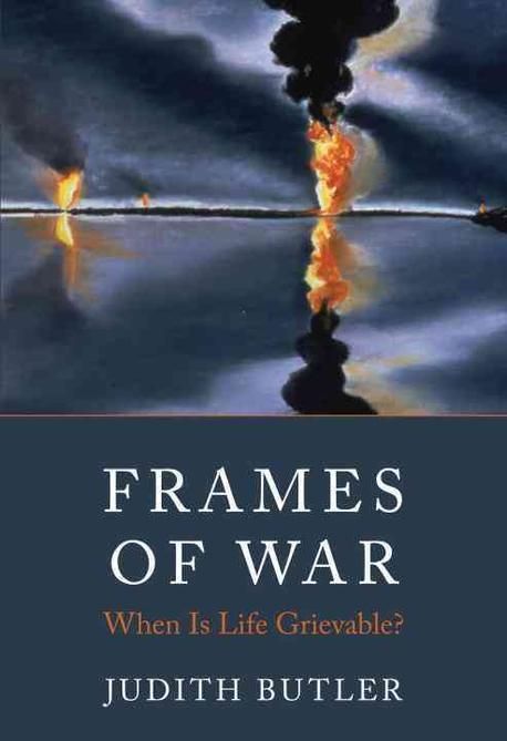 Frames of War : When Is Life Grievable? | Butler, Judith - 교보문고