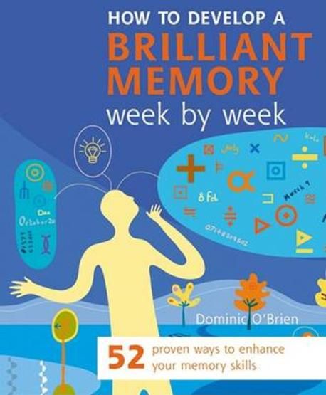 How to Develop a Brilliant Memory Week by Week : 52 Proven Ways to ...