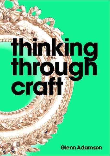 Thinking Through Craft | Glenn Adamson - 교보문고